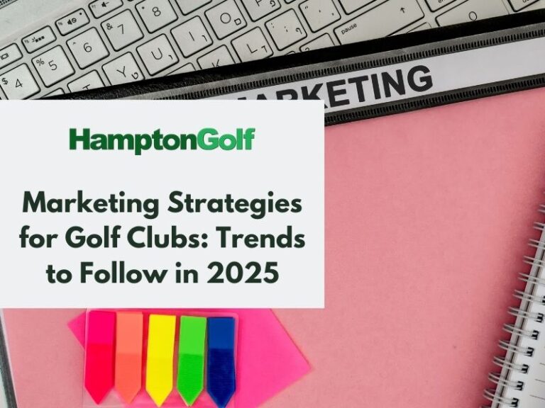 Marketing Strategies for Golf Clubs: Trends to Follow in 2025